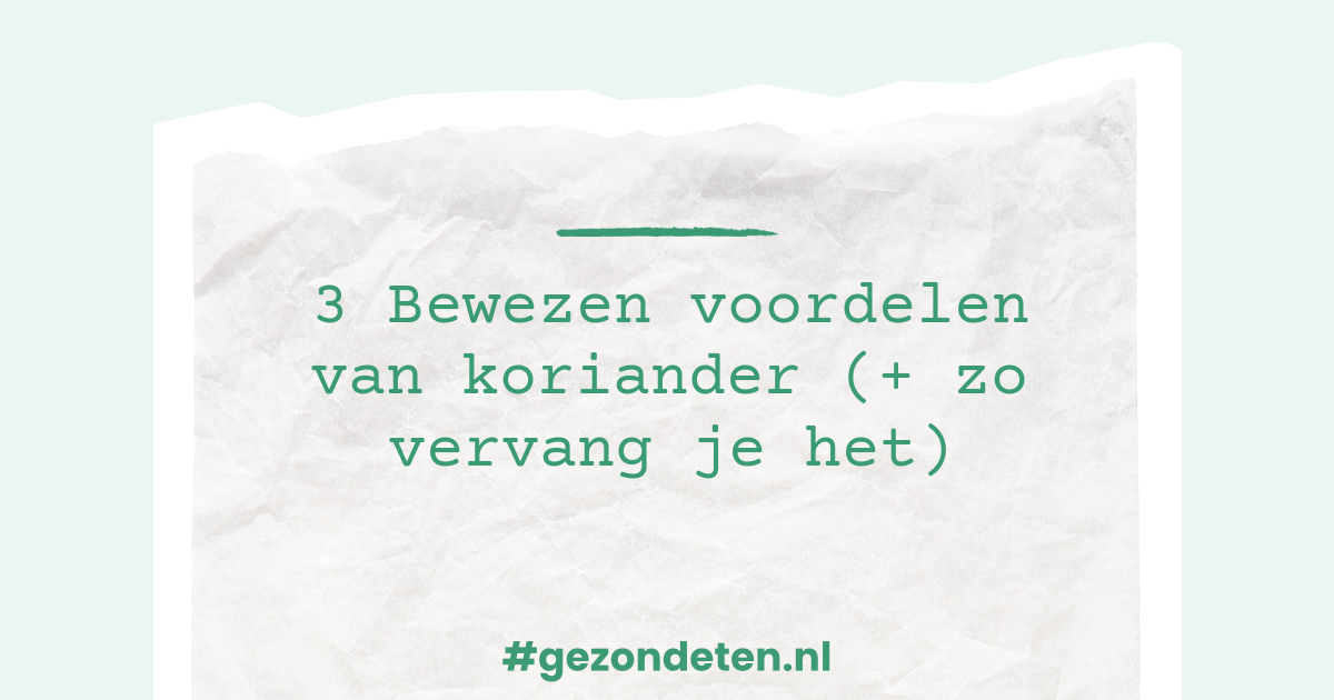 3 Bewezen Voordelen van Koriander (+ Zo vervang je het)