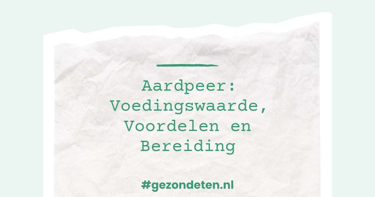 Aardpeer: Voedingswaarde, Voordelen en Bereiding