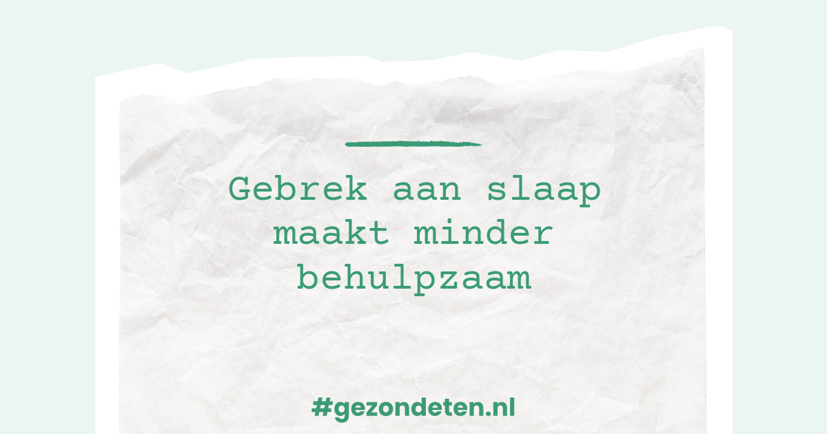 Gebrek aan slaap maakt minder behulpzaam