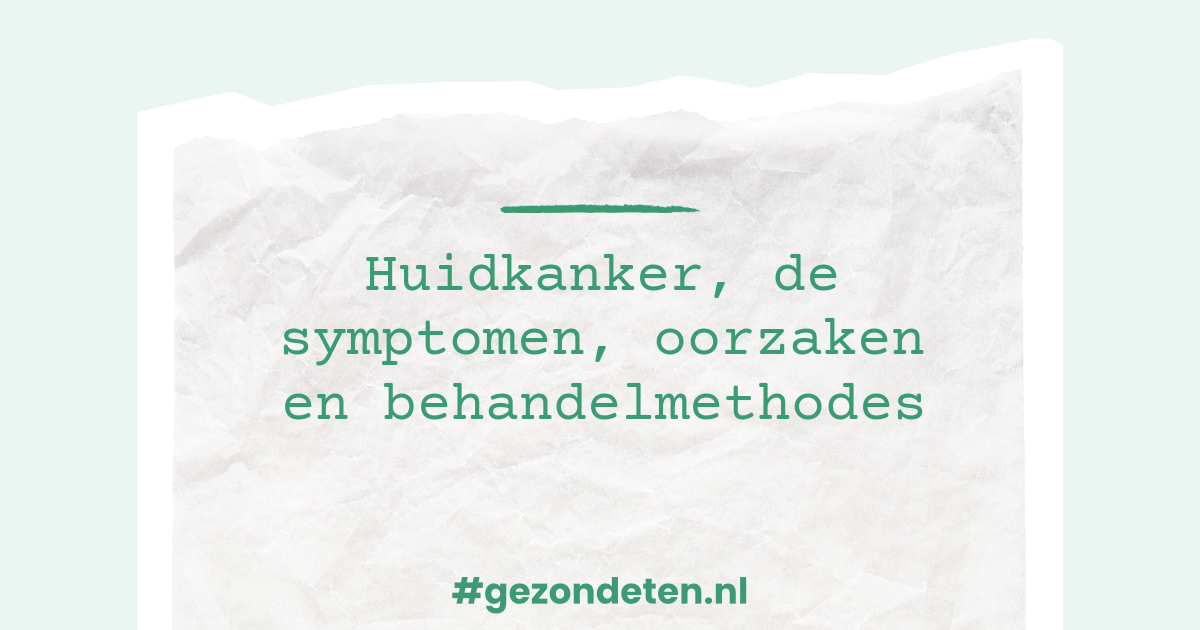 Huidkanker, de symptomen en oorzaken op een rij