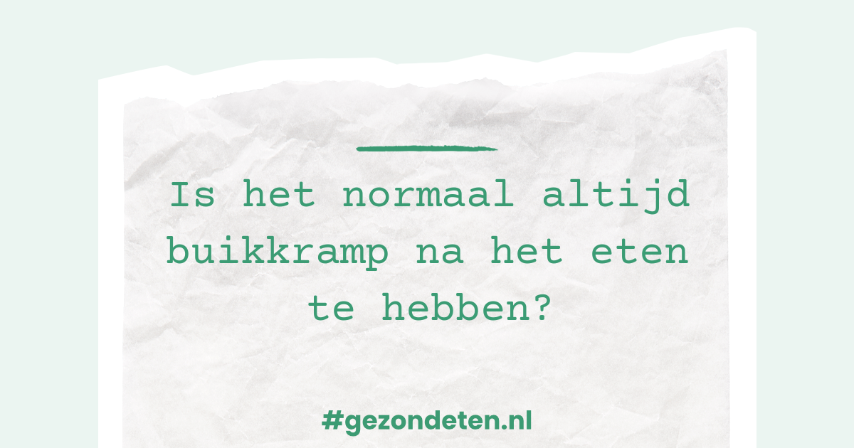 Is het normaal altijd buikkramp na het eten te hebben?