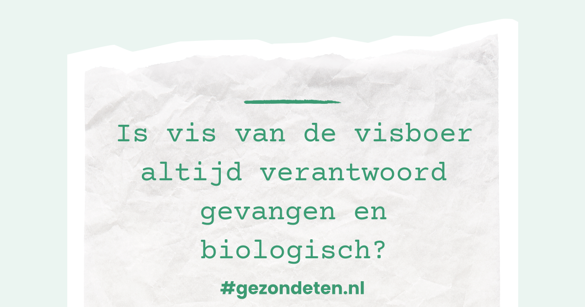 Is vis van de visboer altijd verantwoord gevangen en biologisch?