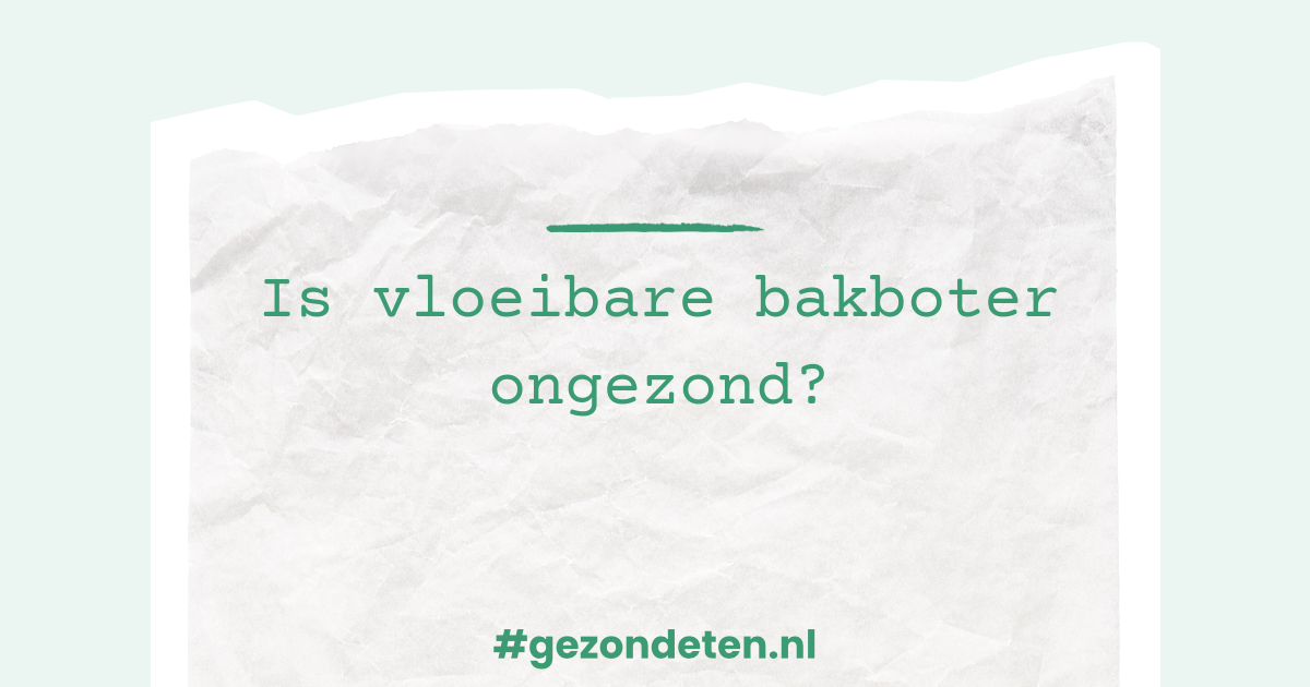 Is vloeibare bakboter ongezond? | Gezondeten.nl