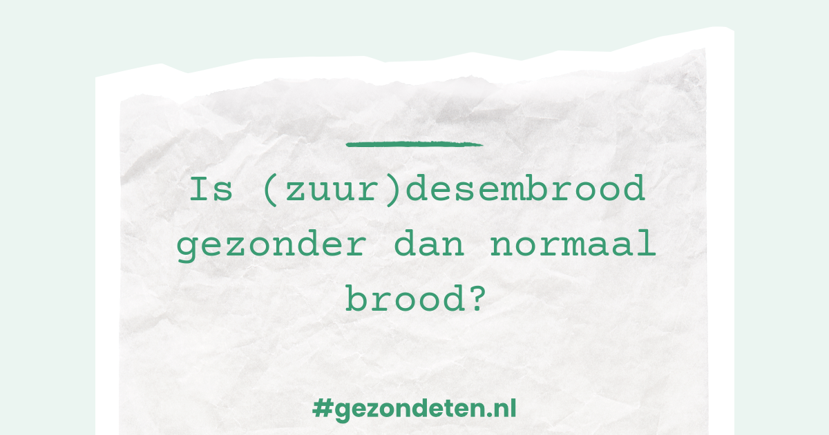Is (zuur)desembrood gezonder dan normaal brood?
