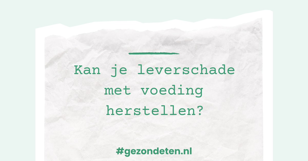 Kan je leverschade met voeding herstellen?