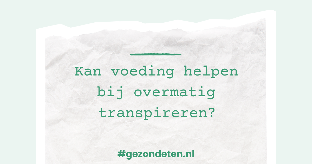 Kan voeding helpen bij overmatig transpireren?