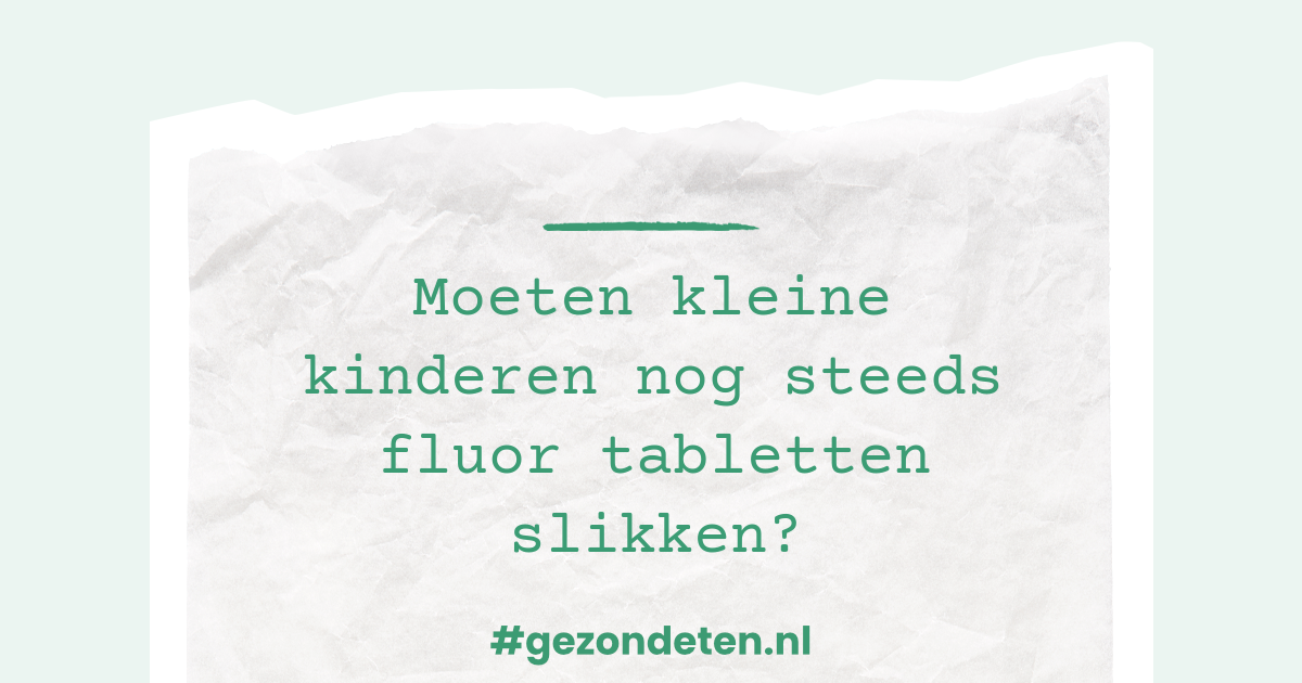 Moeten kleine kinderen nog steeds fluor tabletten slikken?