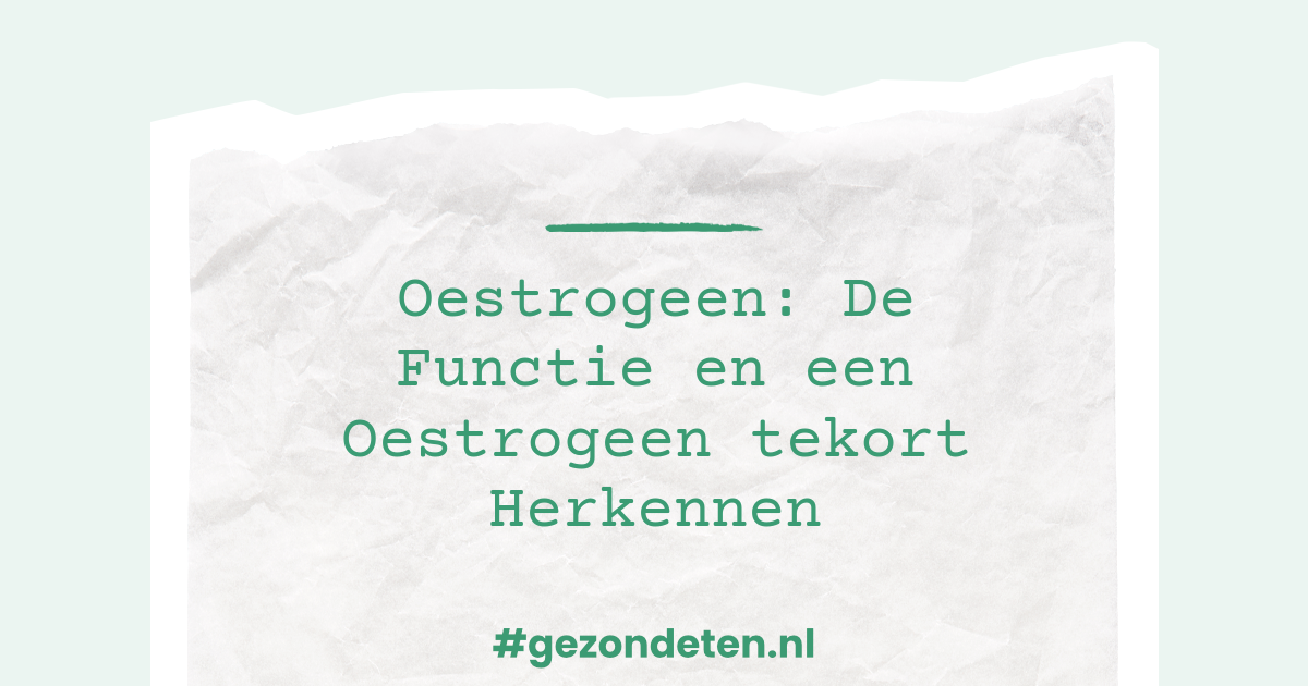 Oestrogeen: De Functie en een Oestrogeen tekort Herkennen