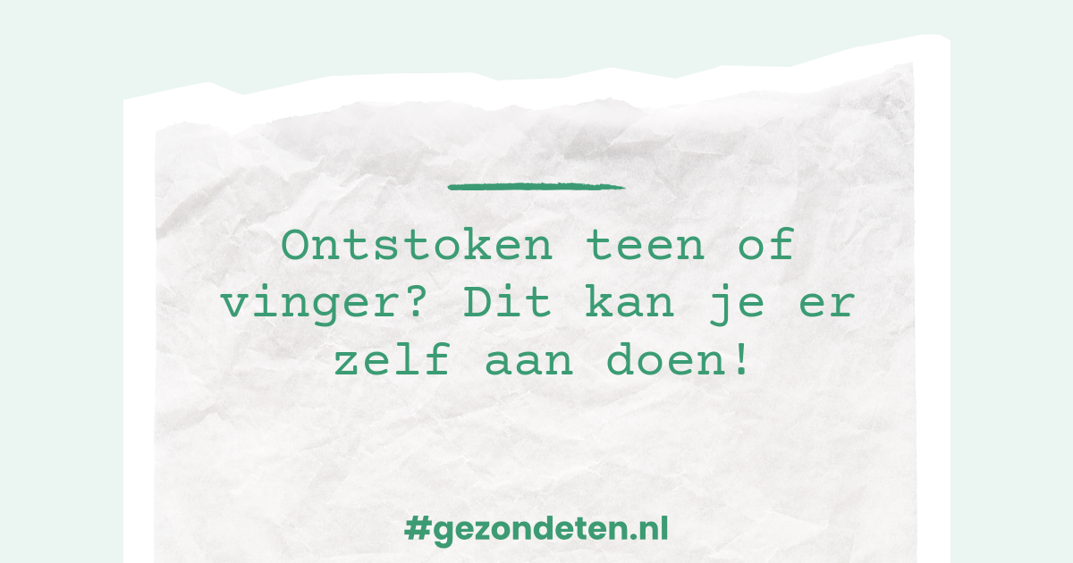 Ontstoken teen of vinger? Dit kan je er aan doen!