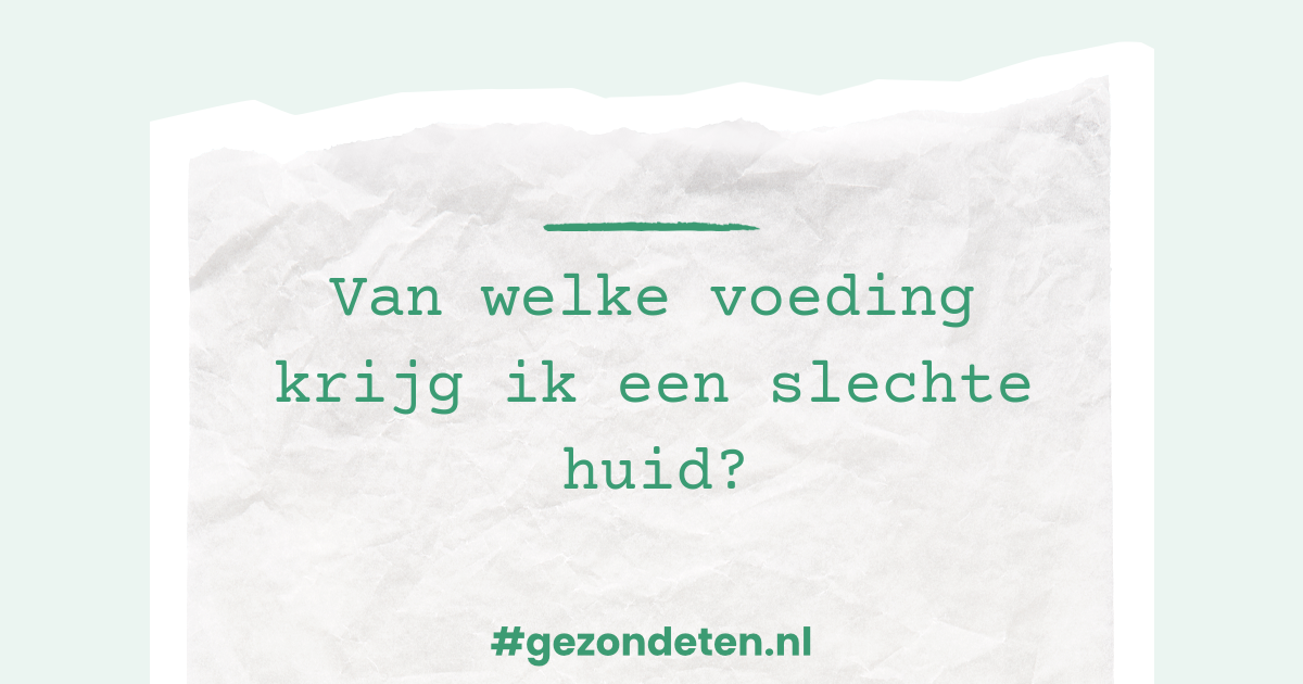 Van welke voeding krijg ik een slechte huid?