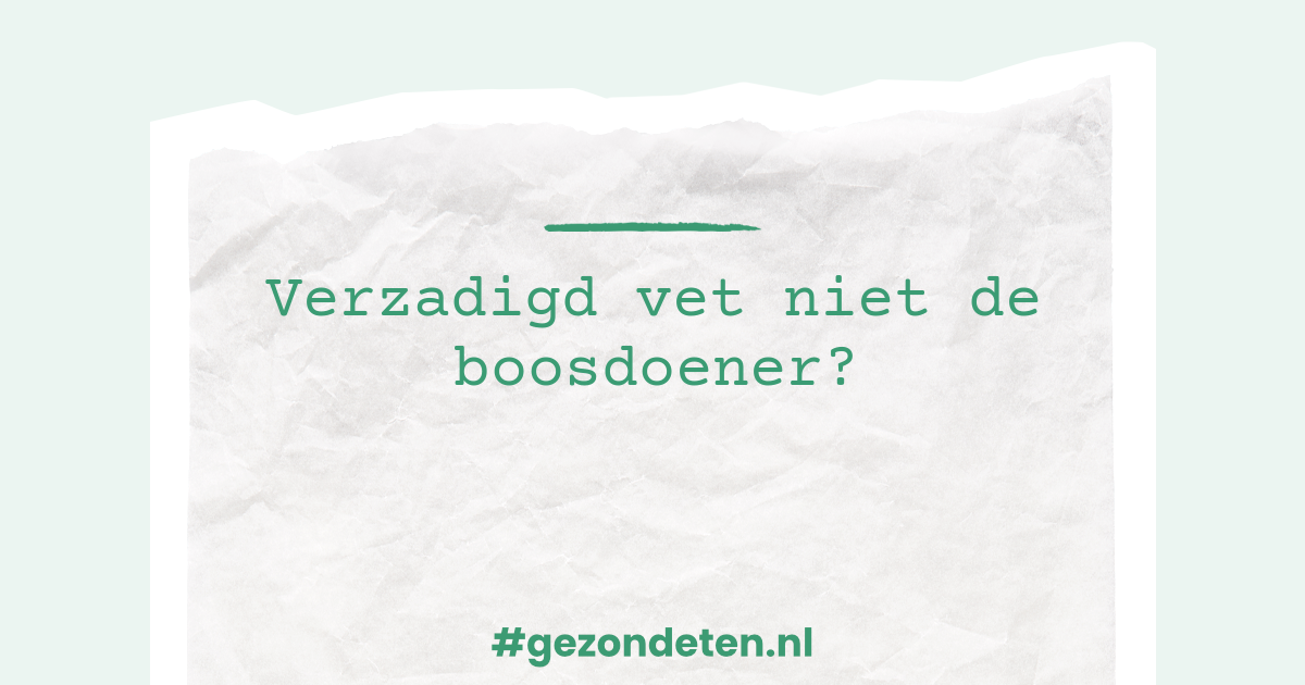 Verzadigd vet niet de boosdoener?