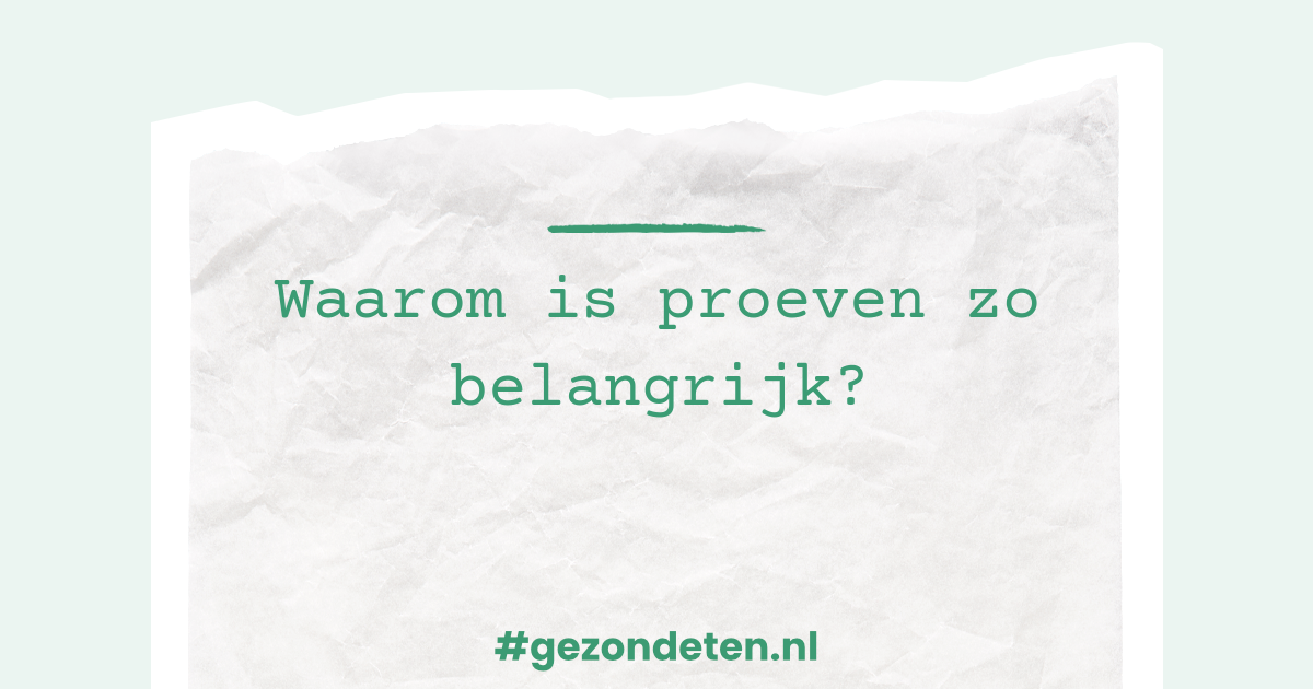 Waarom is proeven zo belangrijk? | Gezondeten.nl