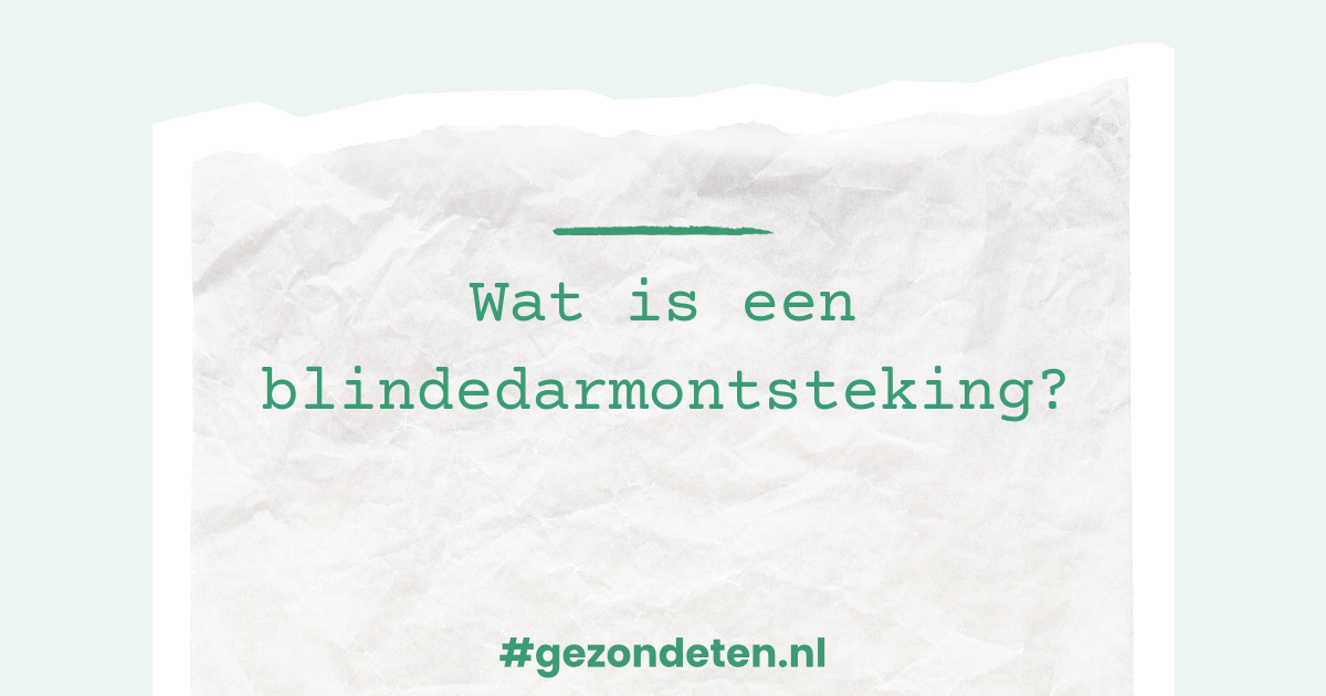 Wat is een blindedarmontsteking? | Gezondeten.nl
