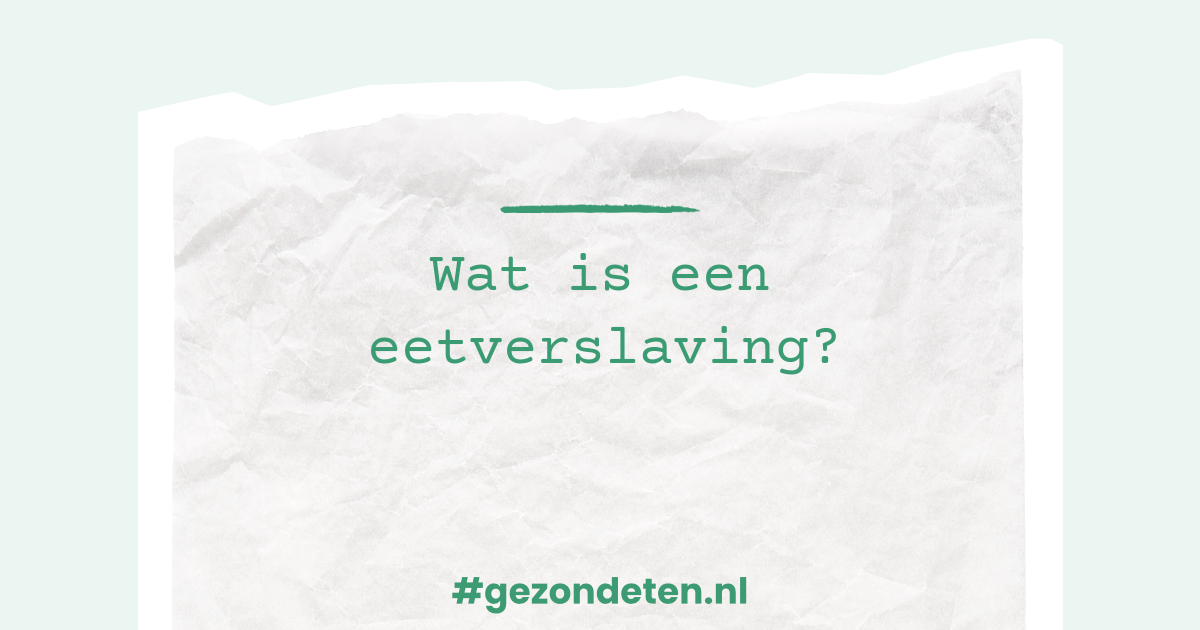 Wat is een eetverslaving? | Gezondeten.nl