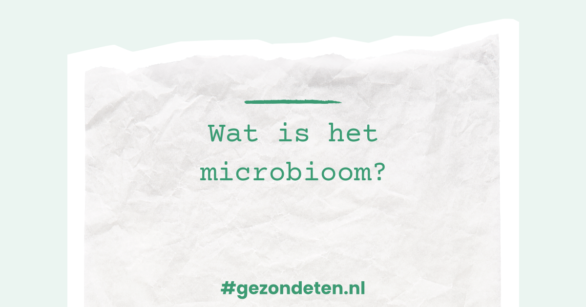 Wat is het microbioom? | Gezondeten.nl