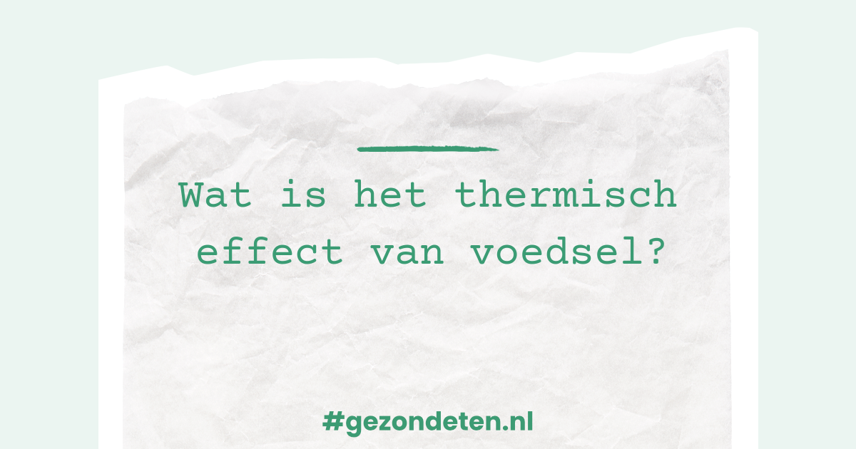 Wat is het thermisch effect van voedsel? | Gezondeten.nl