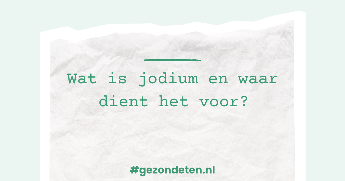 Wat is jodium en waar dient het voor? | Gezondeten.nl