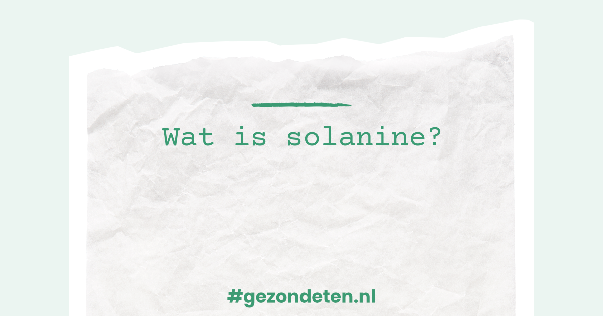 Wat is solanine? | Gezondeten.nl