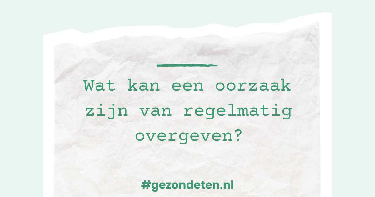 Wat kan een oorzaak zijn van regelmatig overgeven?