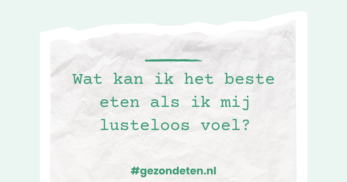 Wat kan ik het beste eten als ik mij lusteloos voel?