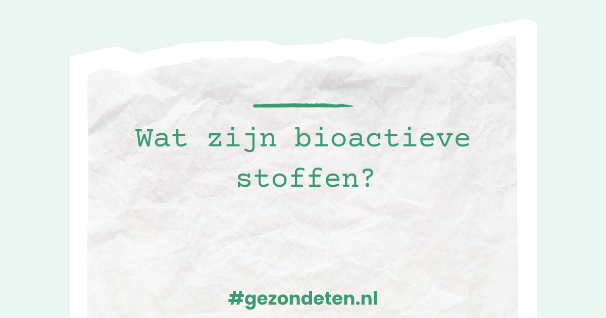 Wat zijn bioactieve stoffen? | Gezondeten.nl