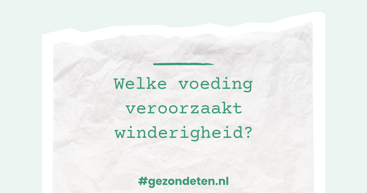 Welke voeding veroorzaakt winderigheid? | Gezondeten.nl
