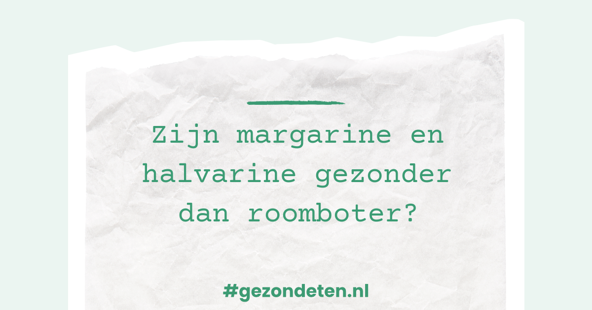 Zijn margarine en halvarine gezonder dan roomboter?